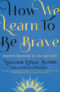 Ivy Bookshop - How We Learn to Be Brave: Decisive Moments in Life and Faith